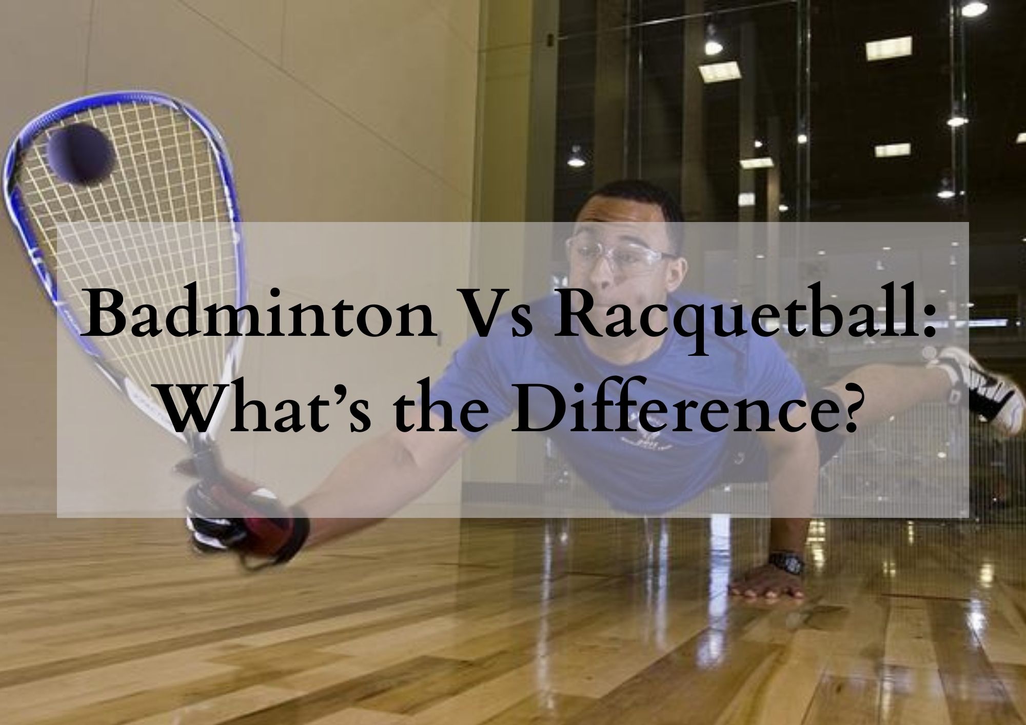 Badminton Vs Racquetball What s The Difference BadmintonBites