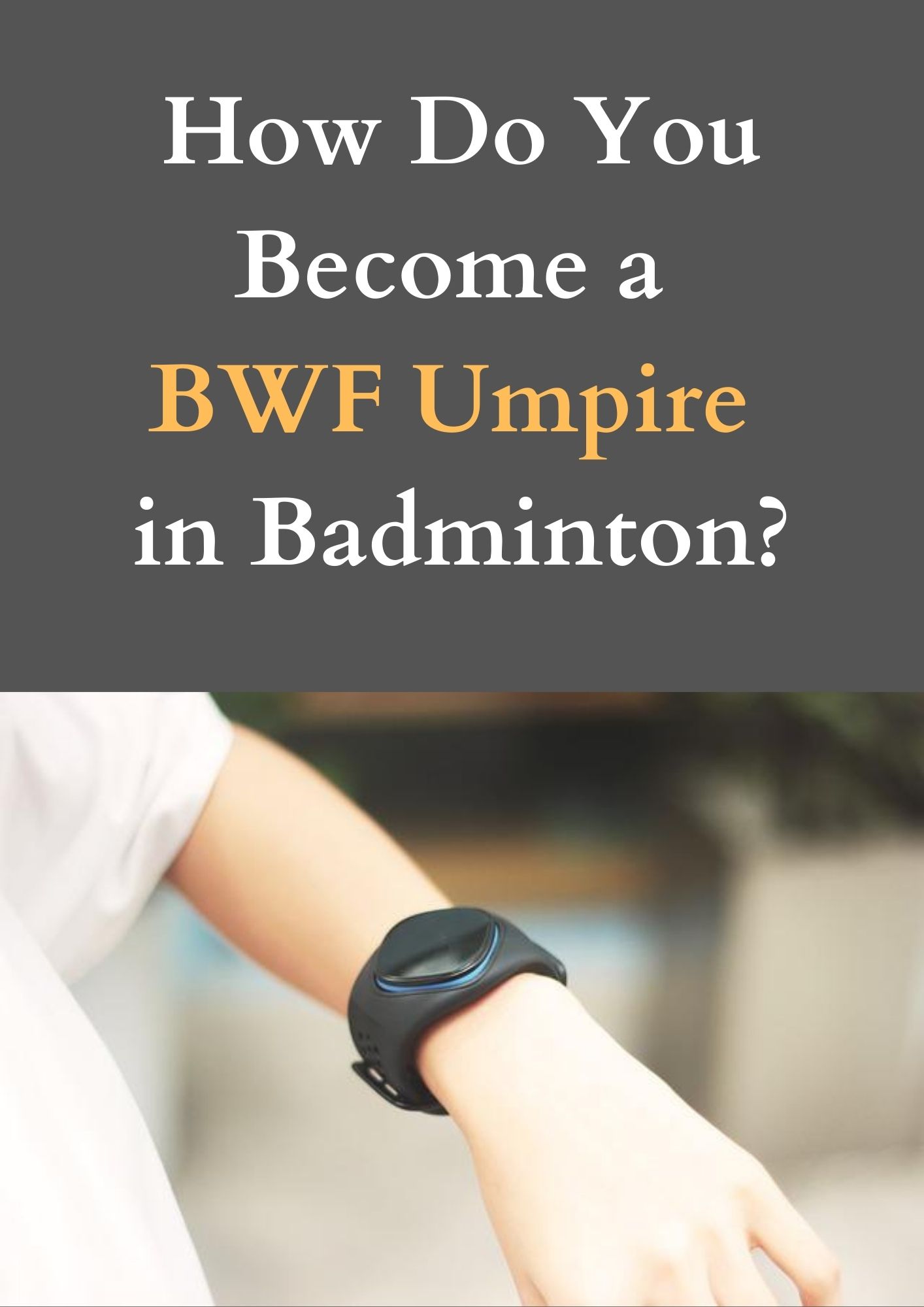 How Do You Become a BWF Umpire in Badminton? - BadmintonBites